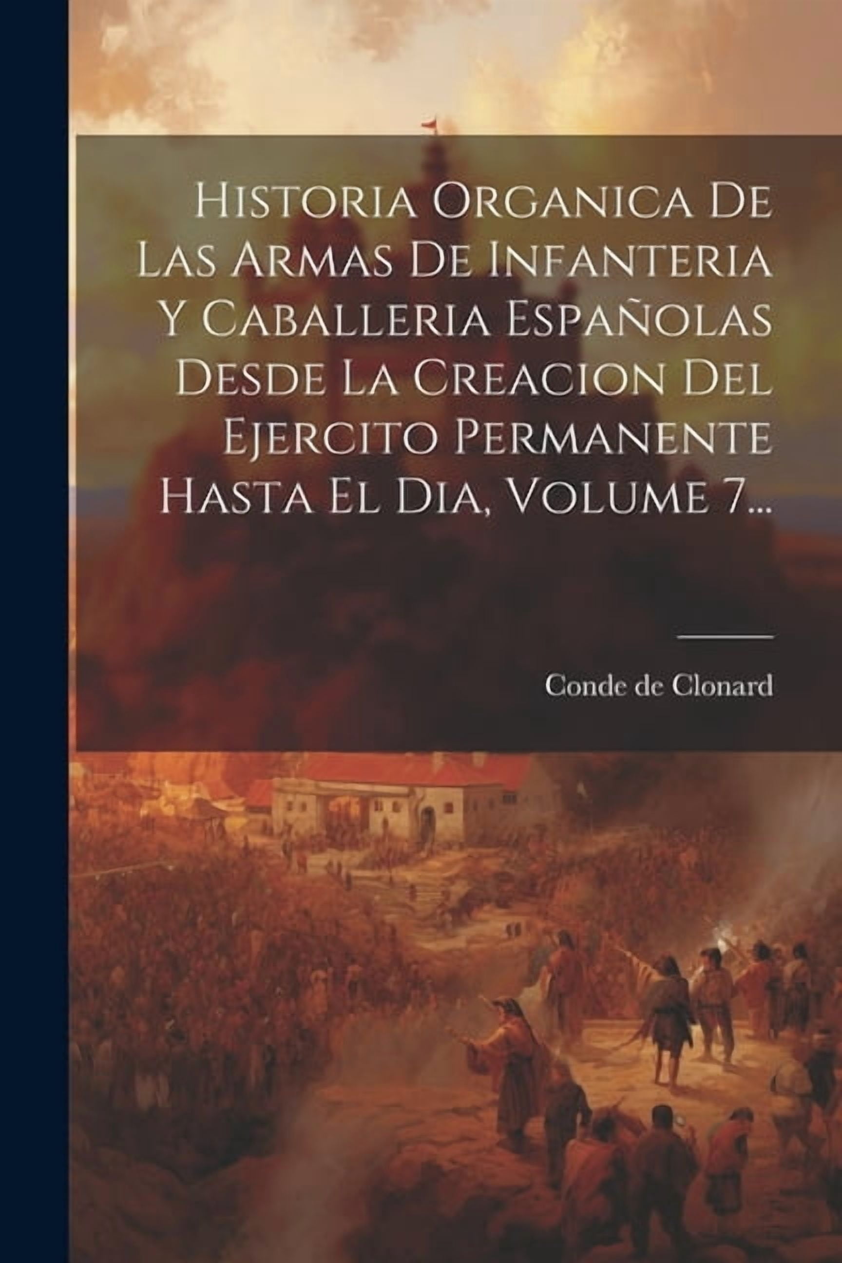 Historia Organica De Las Armas De Infanteria Y Caballeria Españolas ...