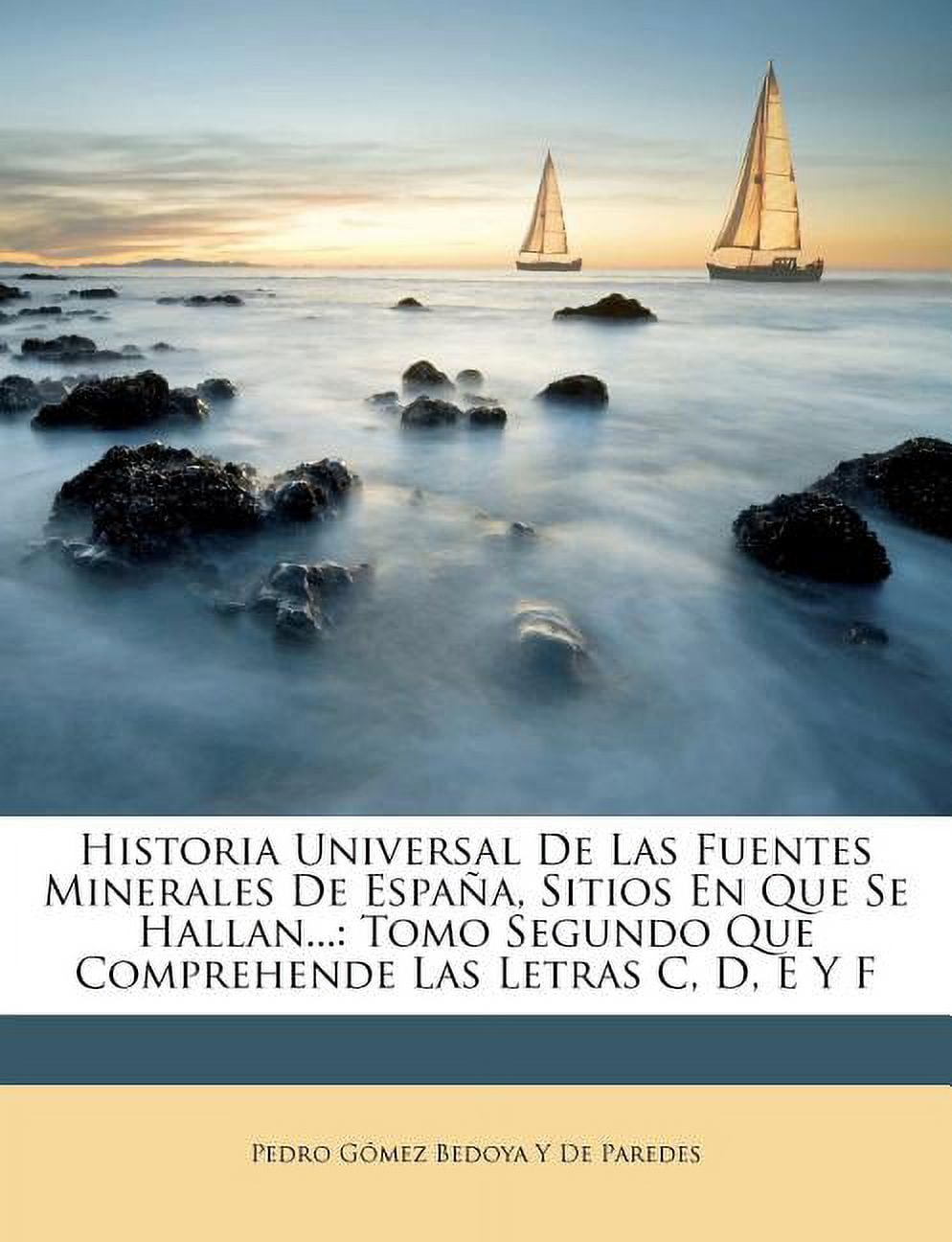 Historia Universal de Las Fuentes Minerales de Espana, Sitios En Que Se ...