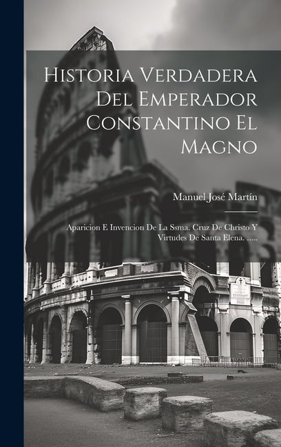 Historia Verdadera Del Emperador Constantino El Magno: Aparicion E ...