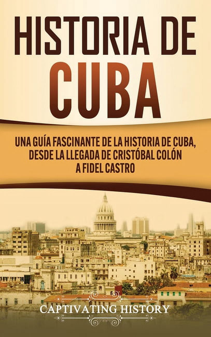 Historia de Cuba: Una guía fascinante de la historia de Cuba, desde la ...