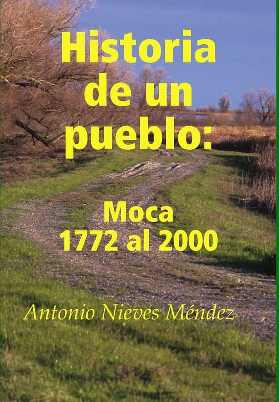 Historia de Un Pueblo: Moca 1772 Al 2000 - Walmart.com