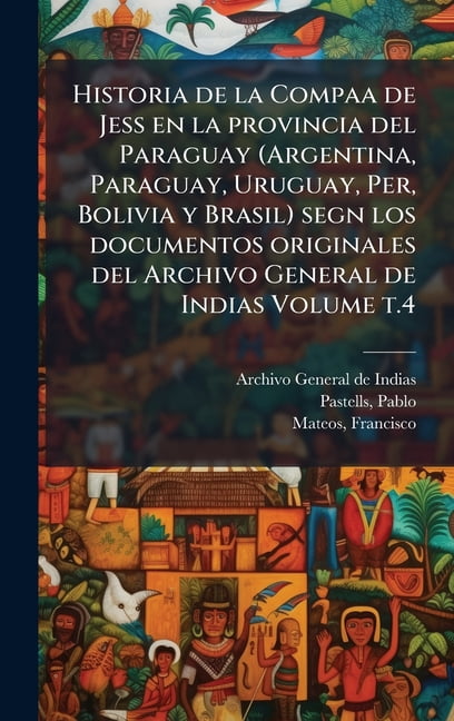 Historia de la Compaa de Jess en la provincia del Paraguay (Argentina ...