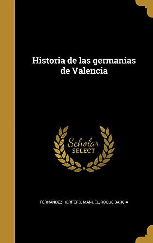 Historia de las germanias de Valencia (Hardcover) - Walmart.com