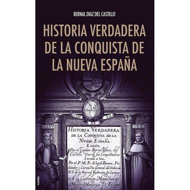 Historia verdadera de la conquista de la Nueva Espa -- Bernal D僘z del ...