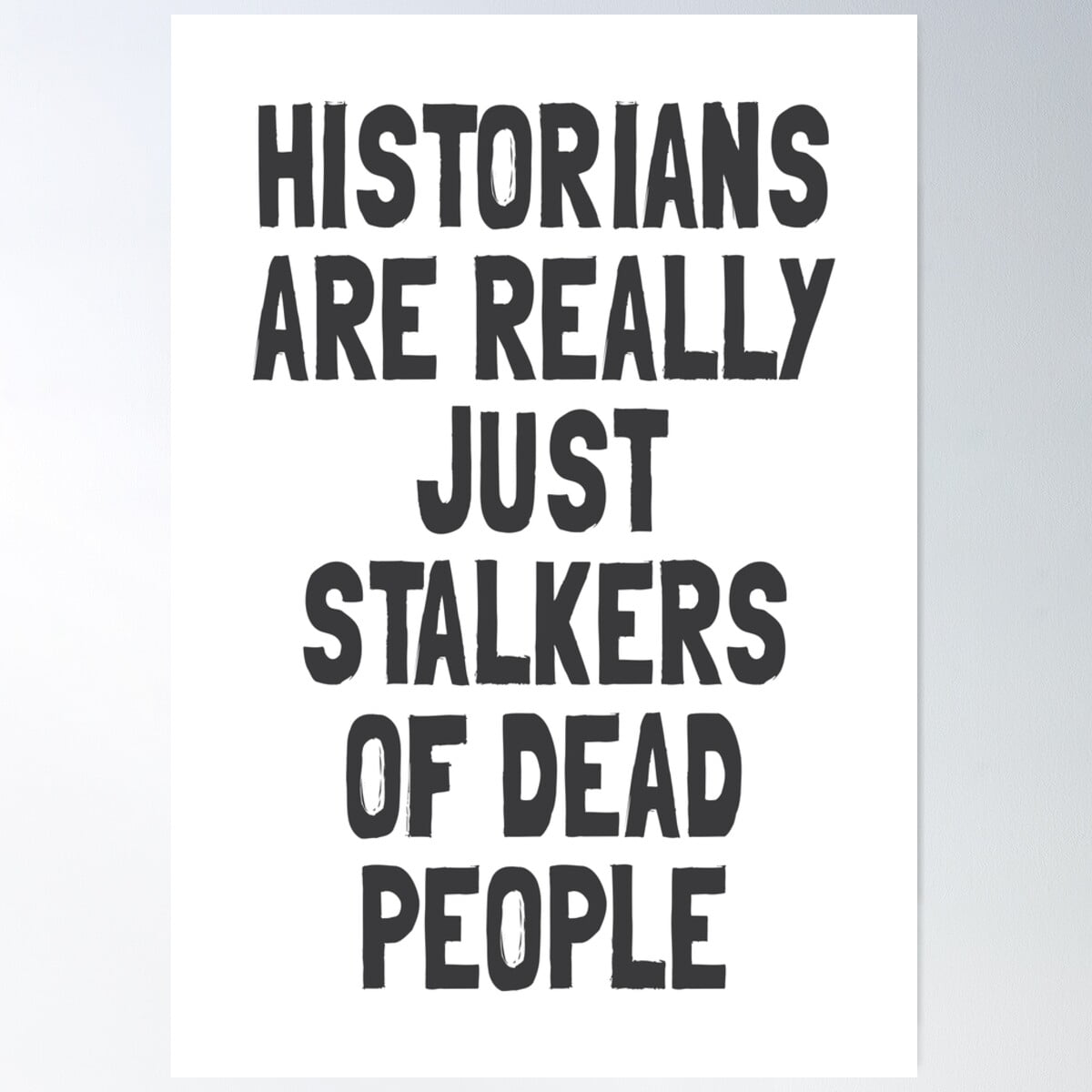 Historians Are Really Just Stalkers Of Dead People - Funny History ...