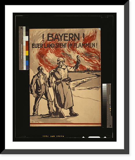 Historic Framed Print, Bayern! Euerer Land steht in Flammen!.Wera v ...