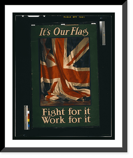 Historic Framed Print, It's our flag. Fight for it. Work for it.Guy ...
