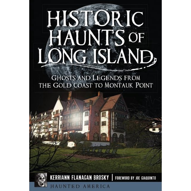 Haunted America Historic Haunts of Long Island: Ghosts and Legends from ...