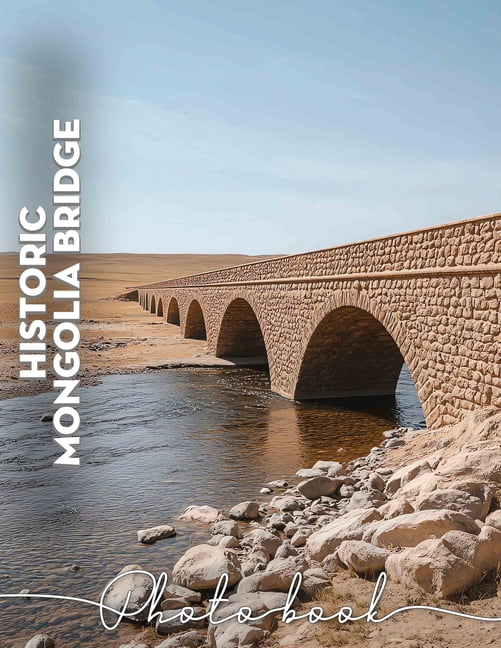 Historic Mongolia Bridge Photo Book: Exploring Cultural Landmarks ...