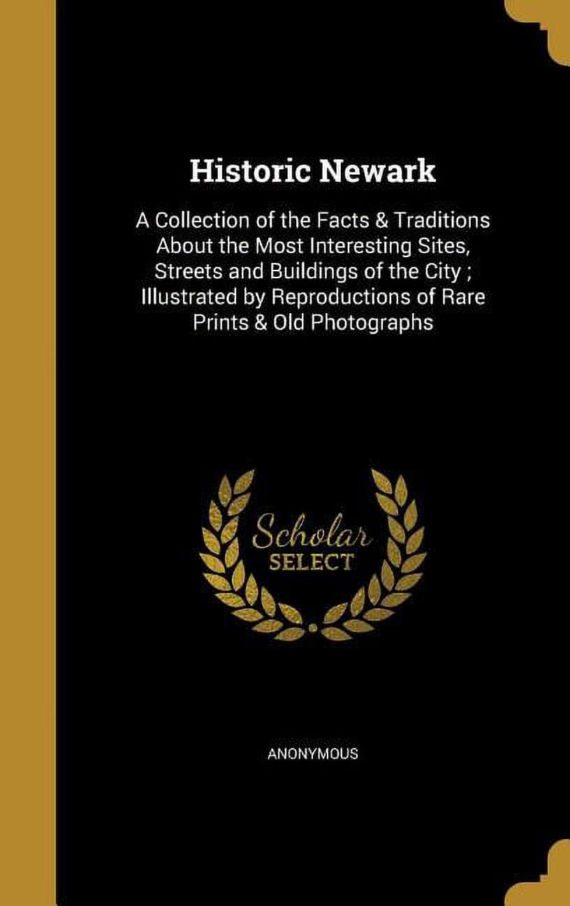 Historic Newark: A Collection of the Facts & Traditions About the Most ...