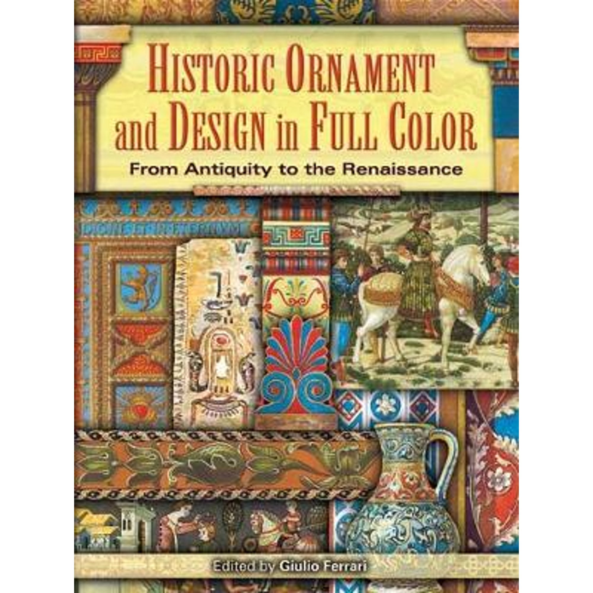 Historic Ornament and Design in Full Color : From Antiquity to the ...