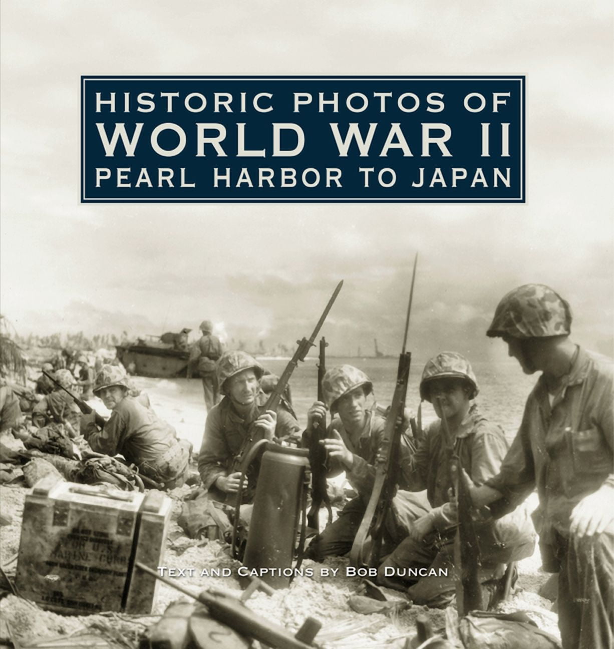 Historic Photos Historic Photos of World War II: Pearl Harbor to Japan ...