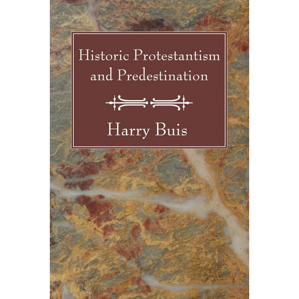 Historic Protestantism and Predestination (Paperback) - Walmart ...