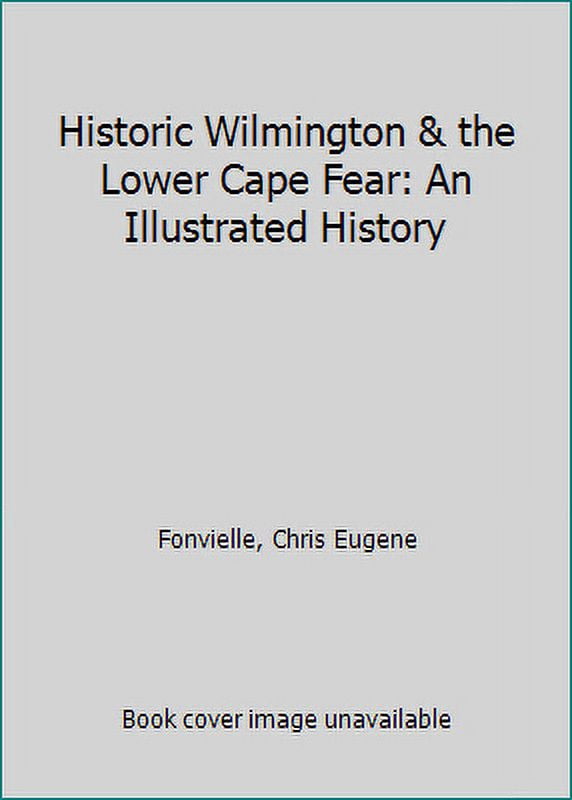 Pre-Owned Historic Wilmington & the Lower Cape Fear: An Illustrated ...