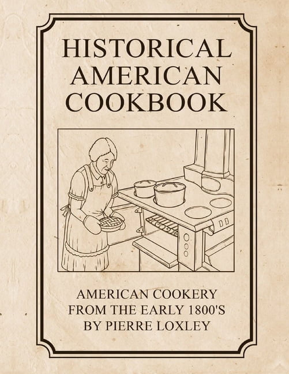 Historical American Cookbook: American Cookery From The Early 1800's ...