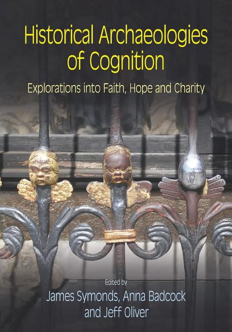 Historical Archaeologies of Cognition : Explorations into Faith, Hope ...