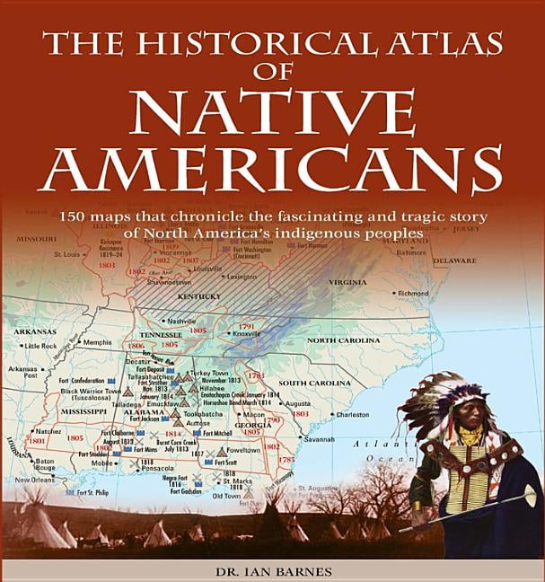 Historical Atlas Series: Historical Atlas of Native Americans : 150 ...