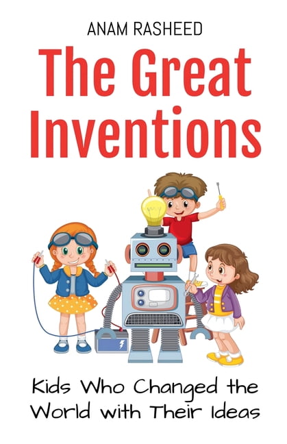 Historical Books for Kids The Great Inventions: Kids Who Changed the ...