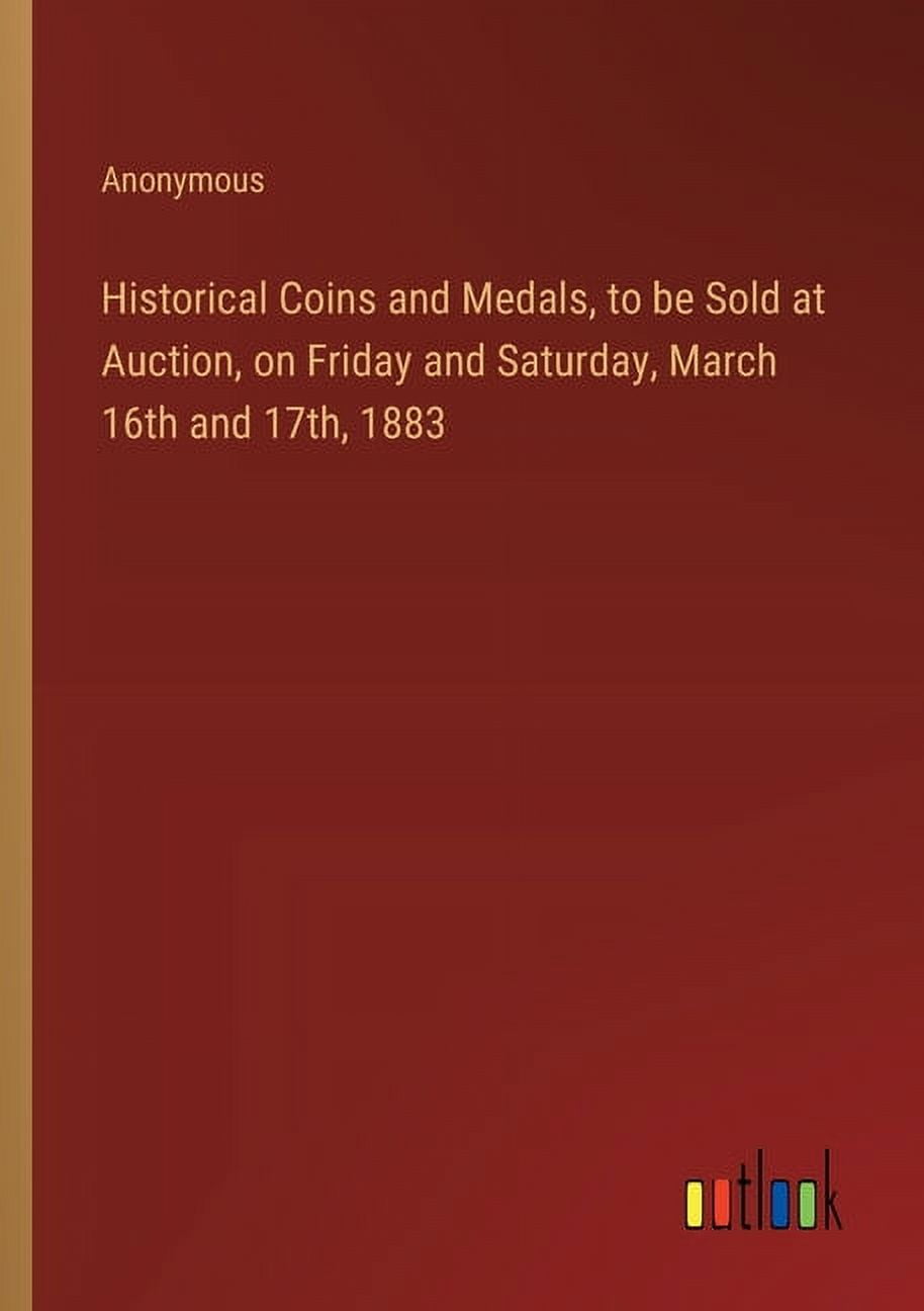 Historical Coins and Medals, to be Sold at Auction, on Friday and ...