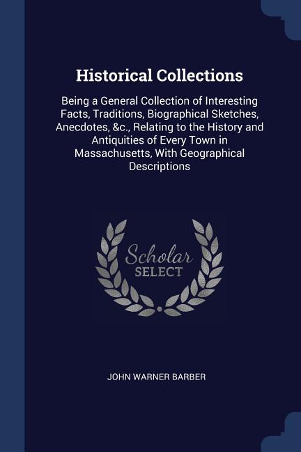 Historical Collections : Being a General Collection of Interesting ...
