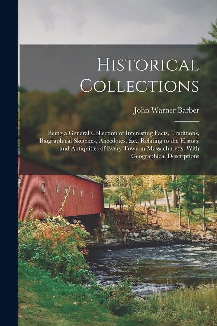 Historical Collections: Being a General Collection of Interesting Facts ...
