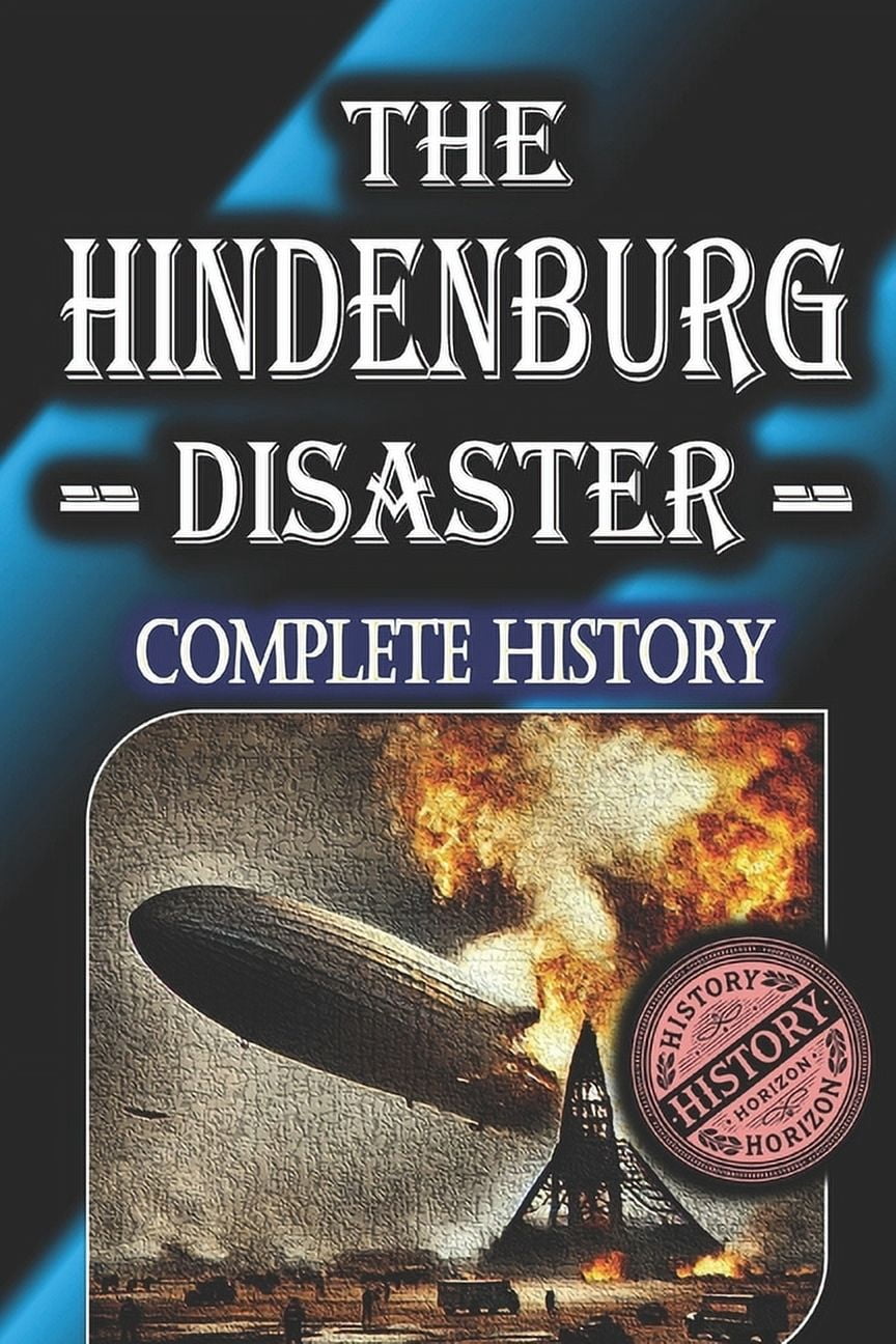 Historical Disasters The Hindenburg Disaster: Complete History by ...