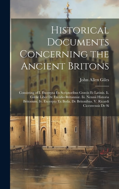 Historical Documents Concerning the Ancient Britons: Consisting of I ...