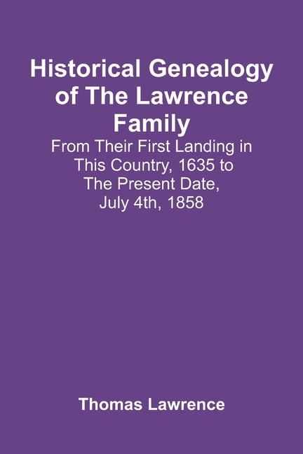 Historical Genealogy Of The Lawrence Family: From Their First Landing ...