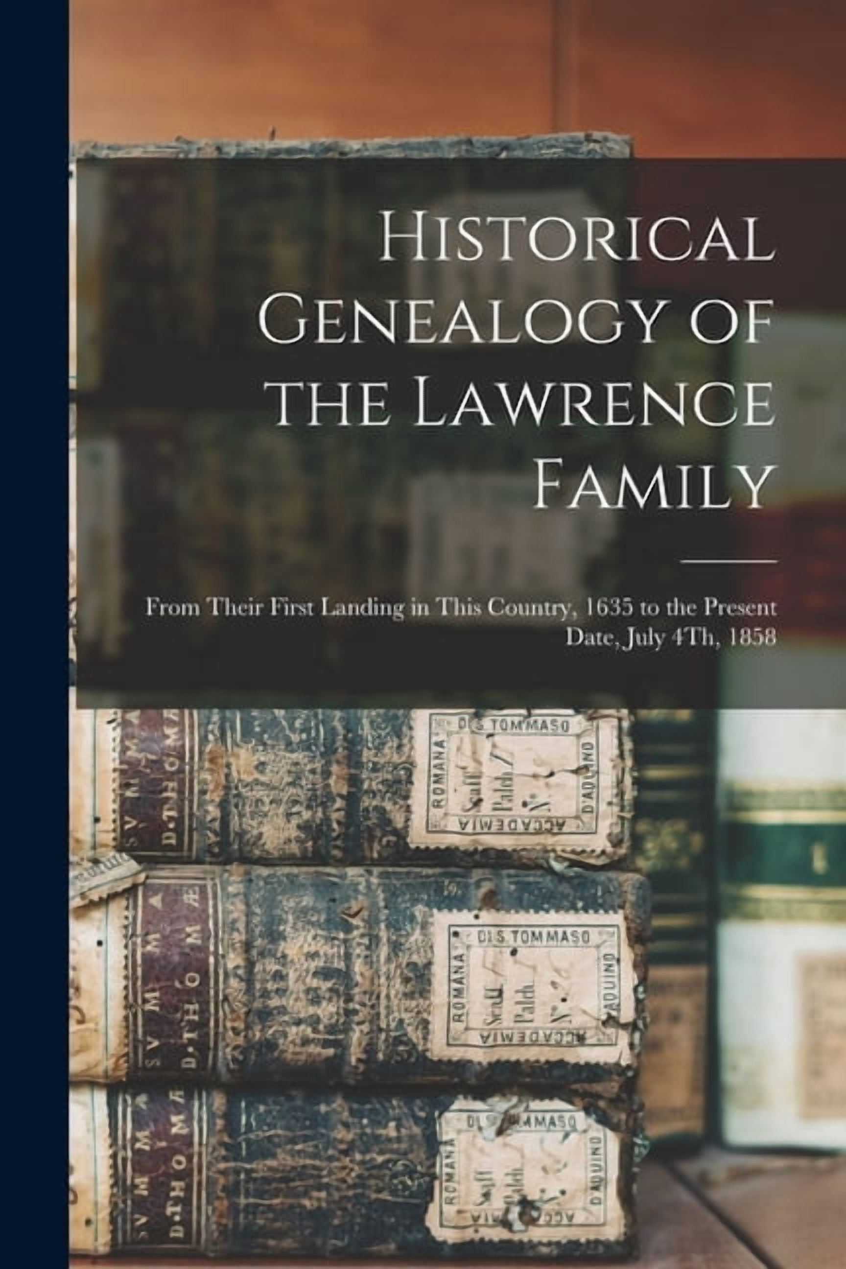 Historical Genealogy of the Lawrence Family: From Their First Landing ...