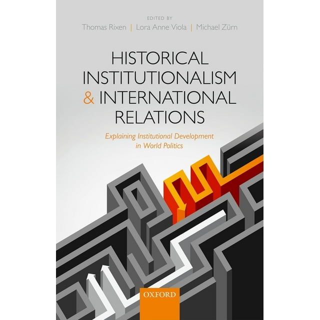 Historical Institutionalism and International Relations : Explaining ...