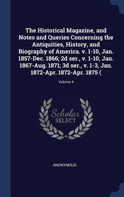 The Historical Magazine, and Notes and Queries Concerning the ...