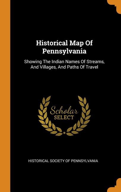 Historical Map Of Pennsylvania : Showing The Indian Names Of Streams ...