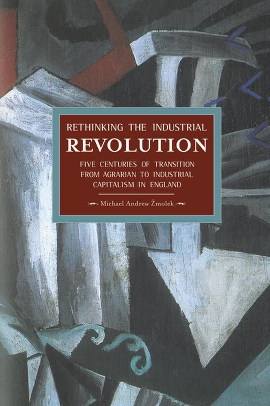 Historical Materialism: Rethinking the Industrial Revolution: Five ...