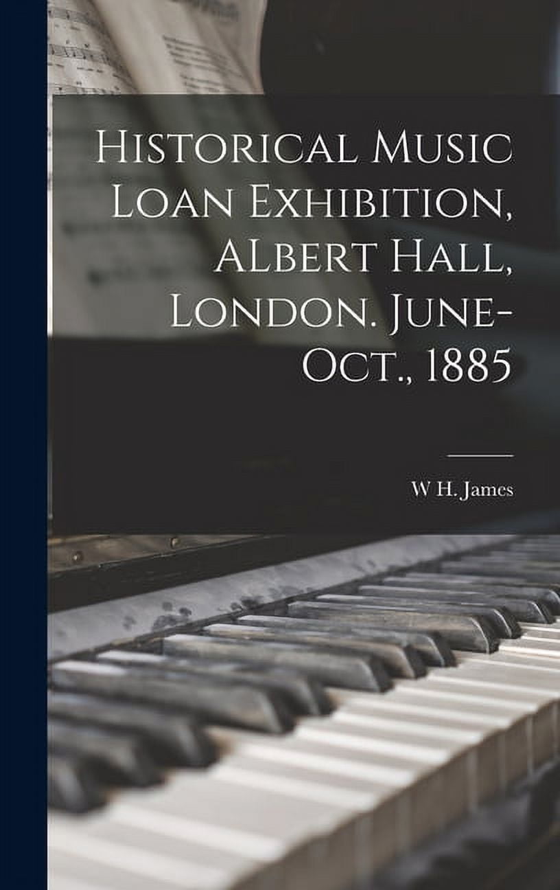 Historical Music Loan Exhibition, ALbert Hall, London. June-Oct., 1885 ...