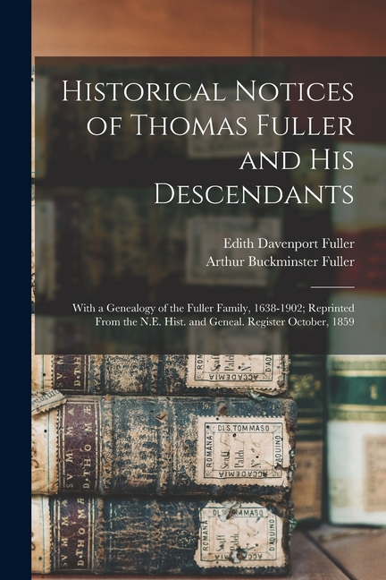 Historical Notices of Thomas Fuller and His Descendants: With a ...