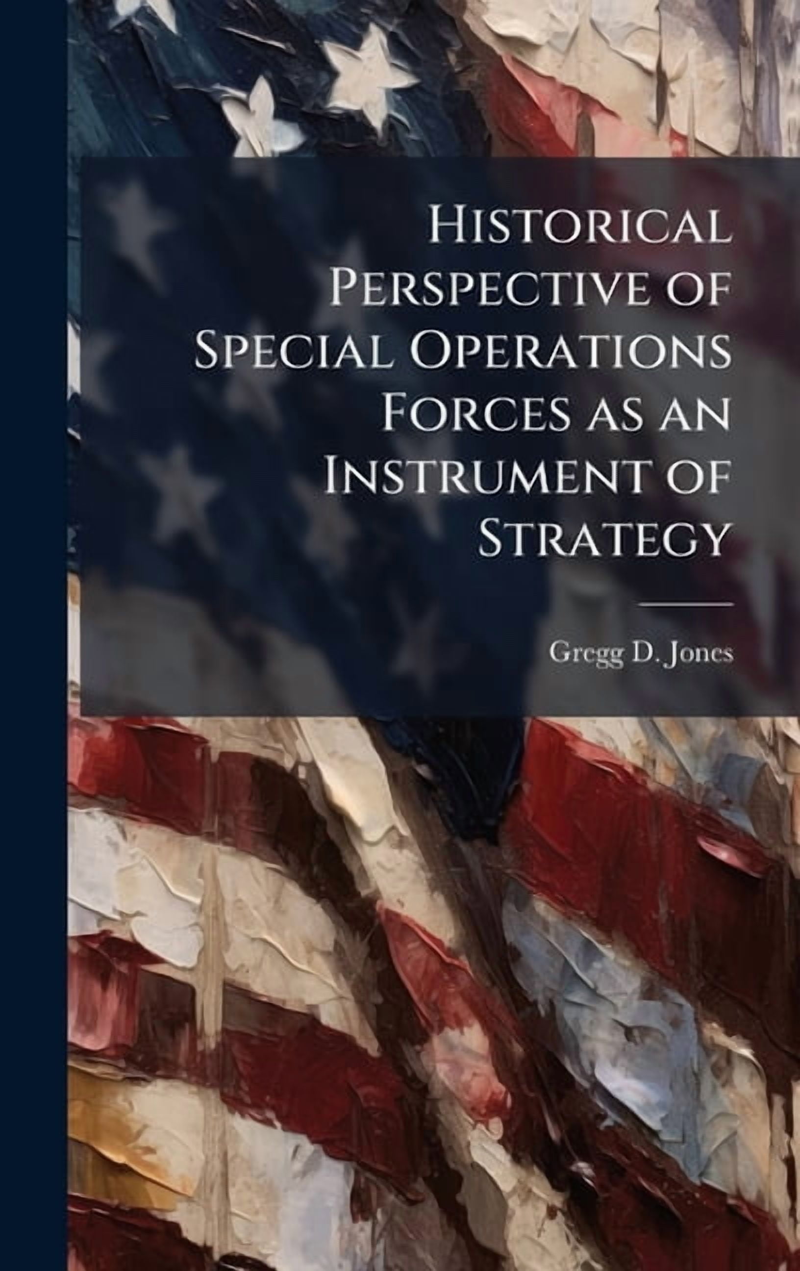 Historical Perspective of Special Operations Forces as an Instrument of ...