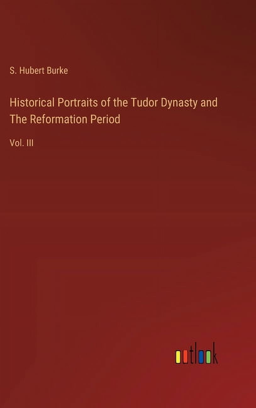 Historical Portraits of the Tudor Dynasty and The Reformation Period ...
