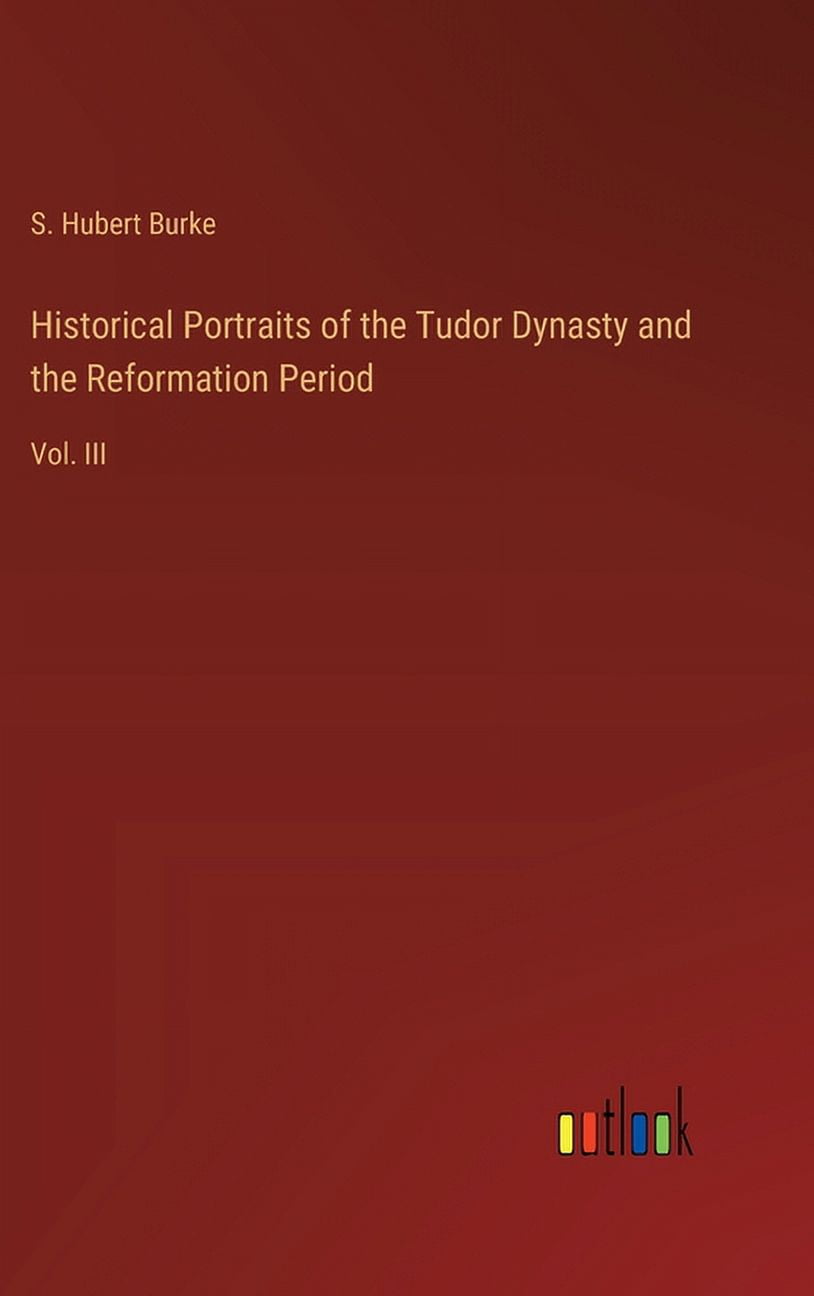 Historical Portraits of the Tudor Dynasty and the Reformation Period ...