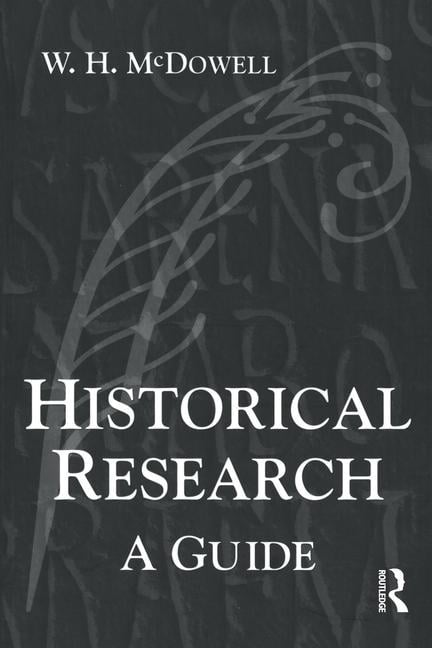 Historical Research: A Guide for Writers of Dissertations, Theses ...