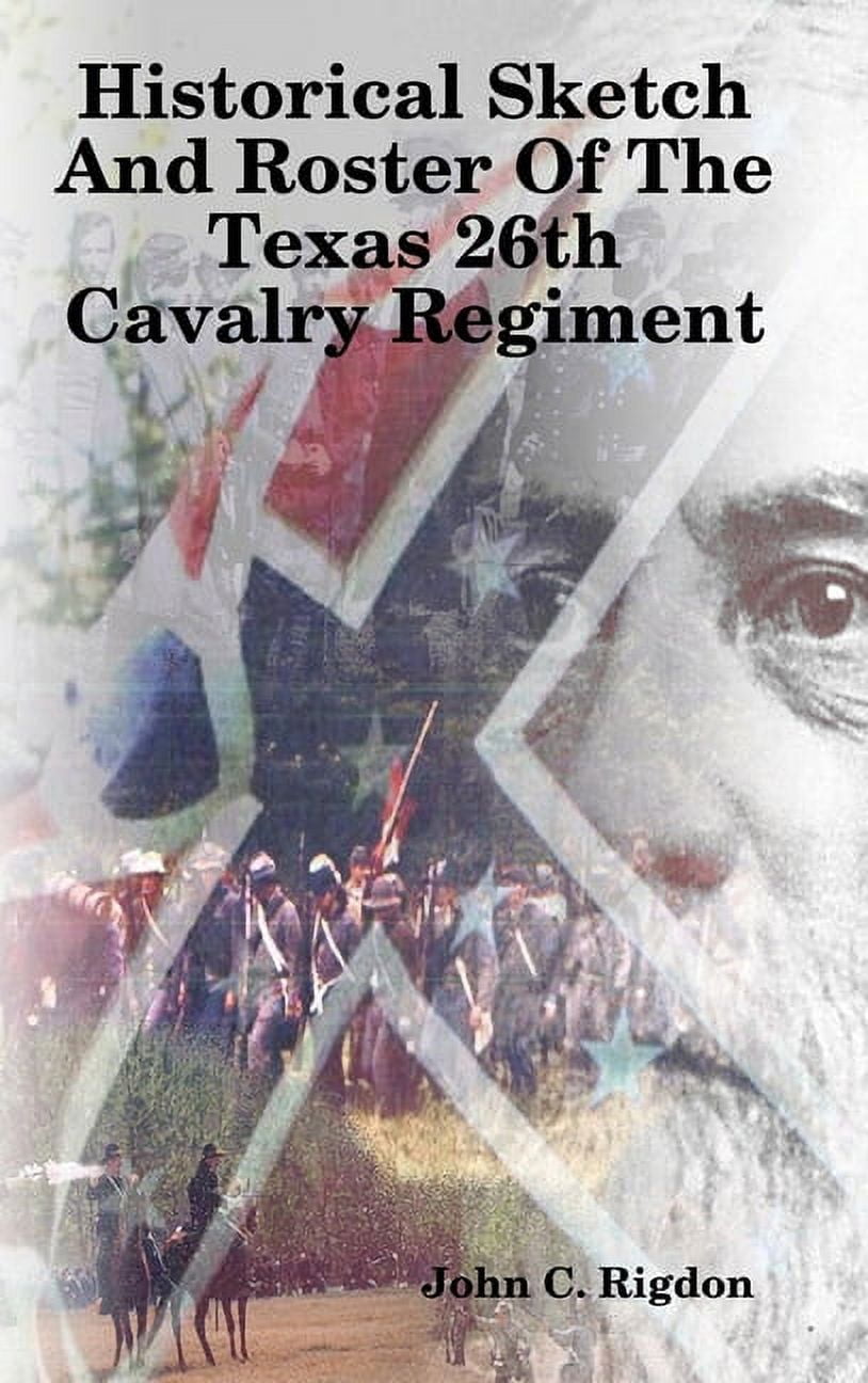 Historical Sketch And Roster Of The Texas 26th Cavalry Regiment ...