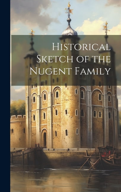 Historical Sketch of the Nugent Family (Hardcover) - Walmart.com