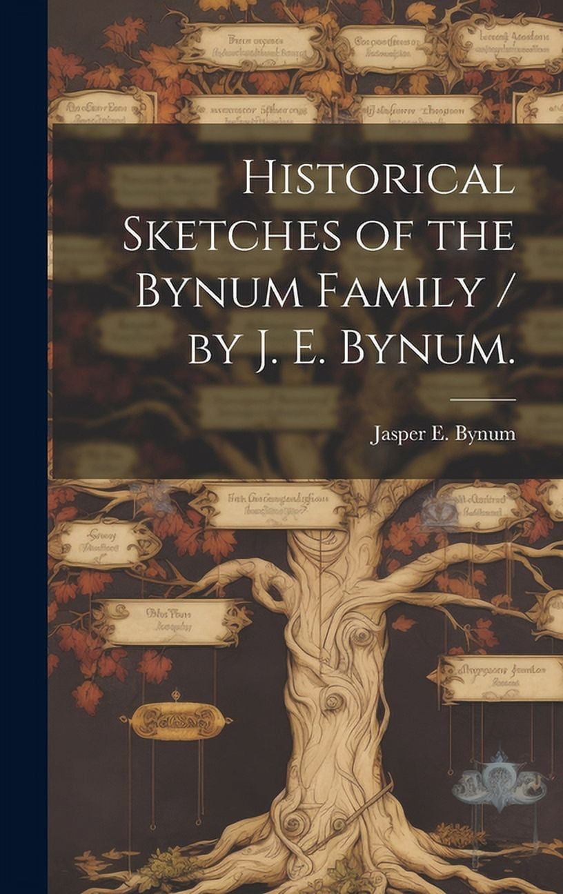 Historical Sketches of the Bynum Family / by J. E. Bynum., (Hardcover ...