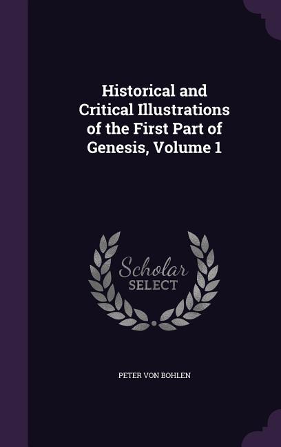 Historical and Critical Illustrations of the First Part of Genesis ...