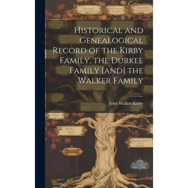 Historical and Genealogical Record of the Kirby Family, the Durkee ...