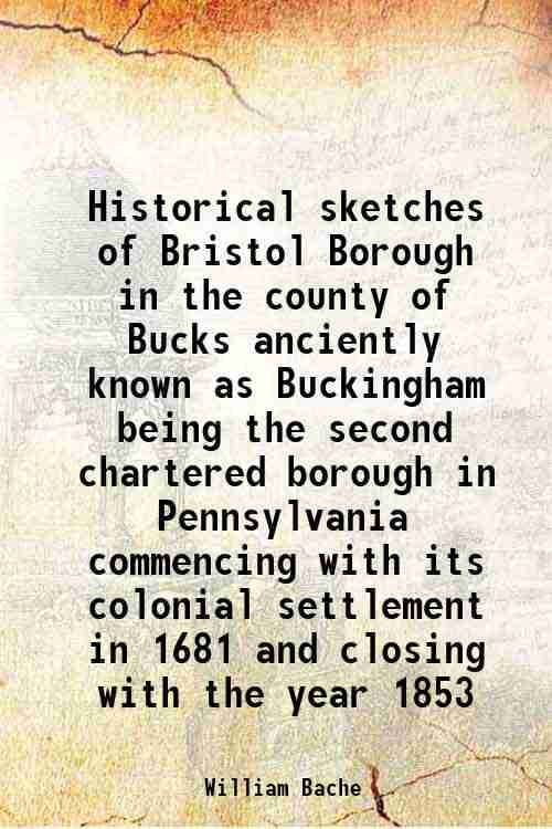 Historical sketches of Bristol Borough, in the county of Bucks ...