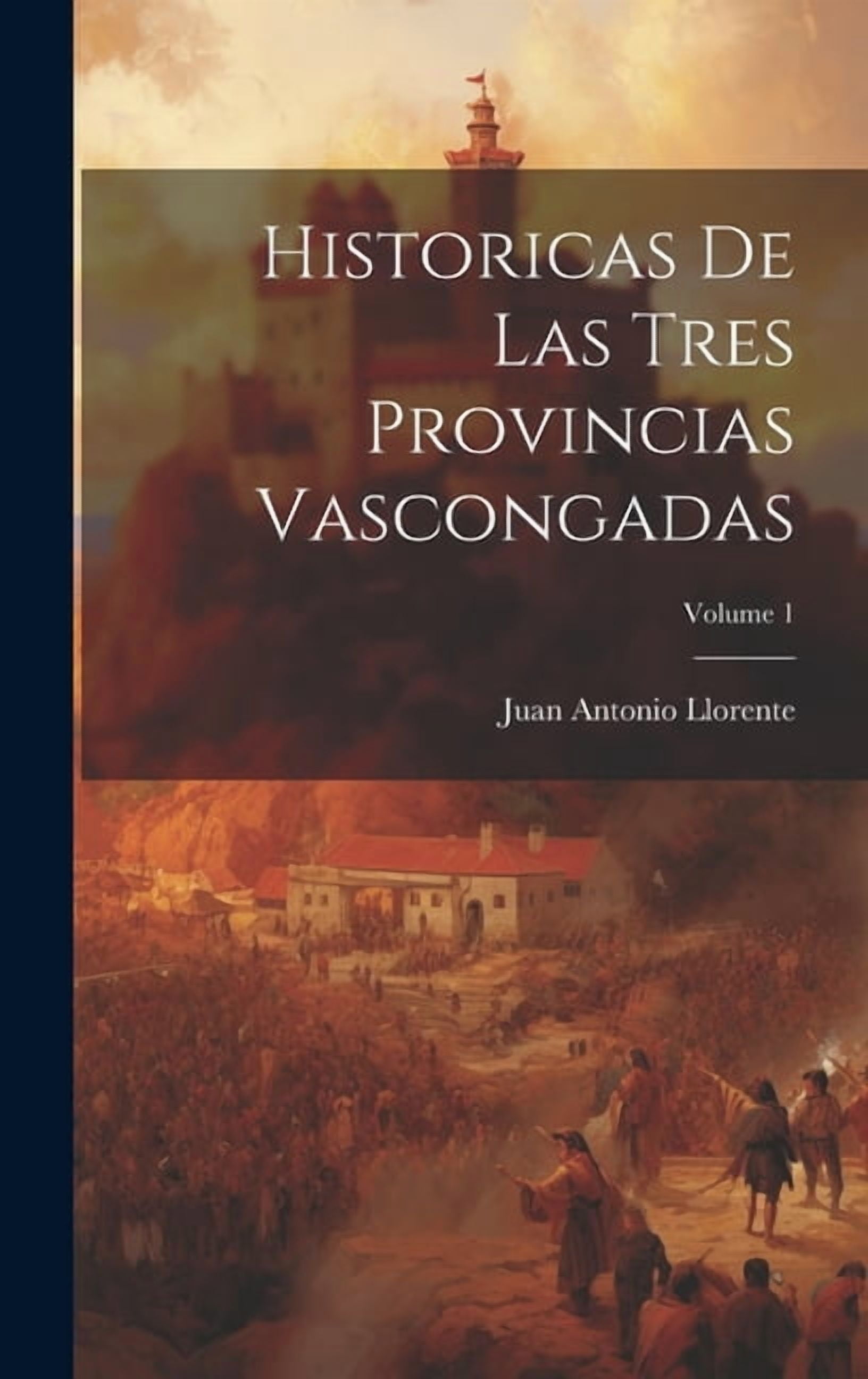 Historicas De Las Tres Provincias Vascongadas; Volume 1 (Hardcover ...