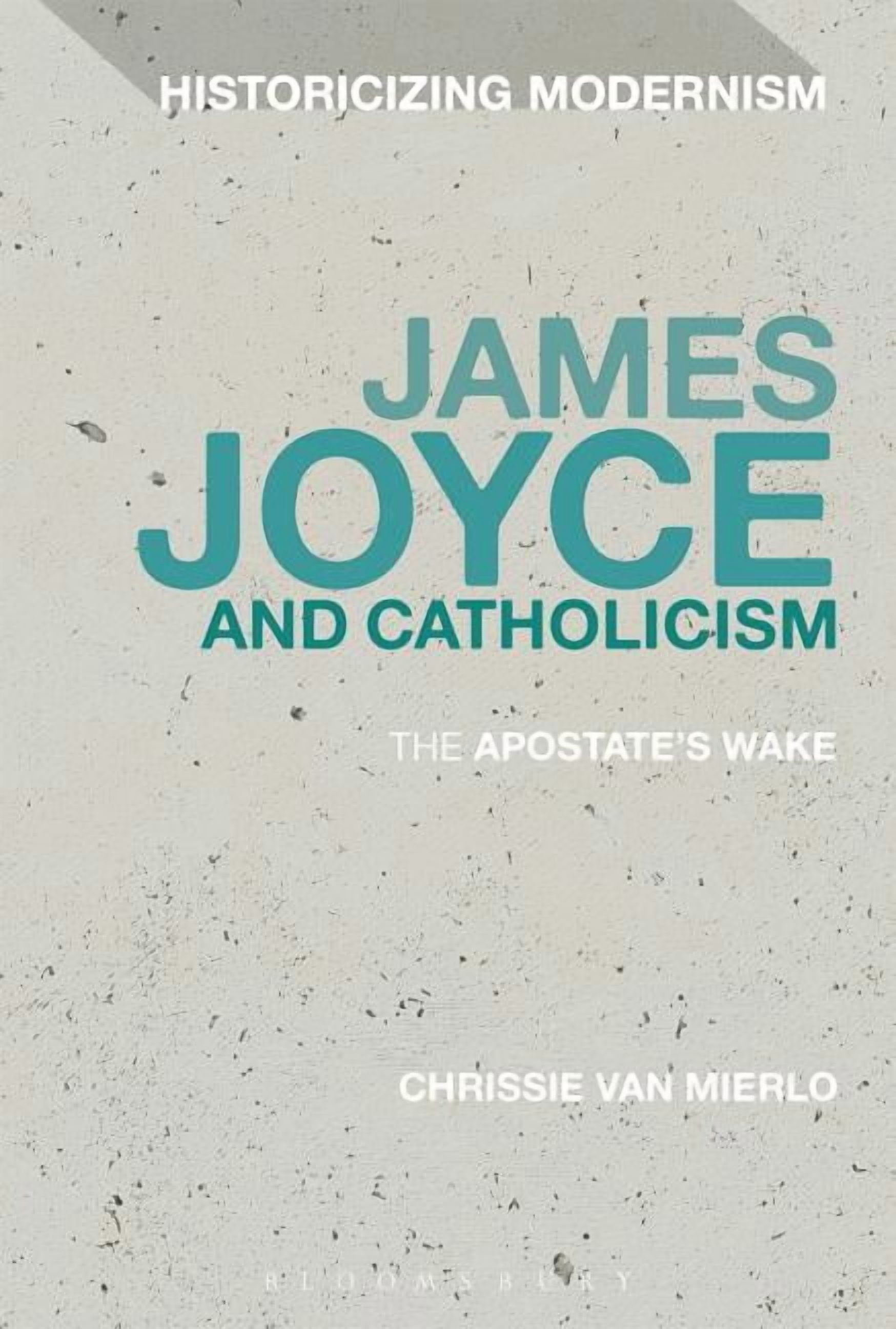 Historicizing Modernism James Joyce and Catholicism: The Apostate's ...