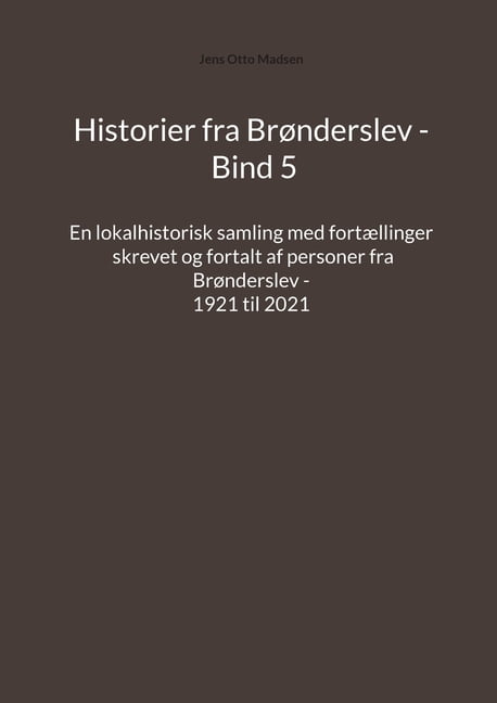 Historier fra Brønderslev - Bind 5: En lokalhistorisk samling med ...