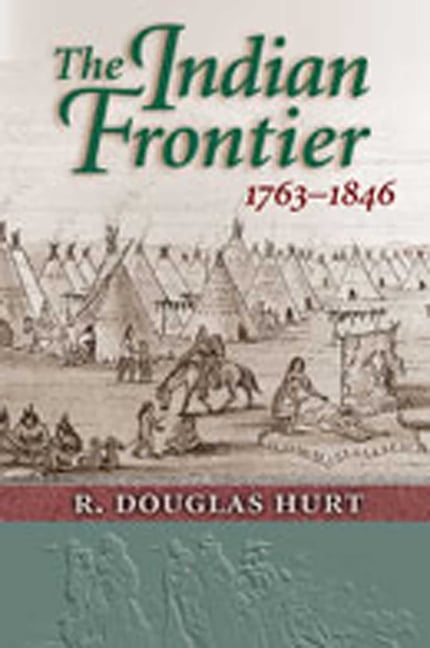 Histories of the American Frontier The Indian Frontier 1763-1846 ...
