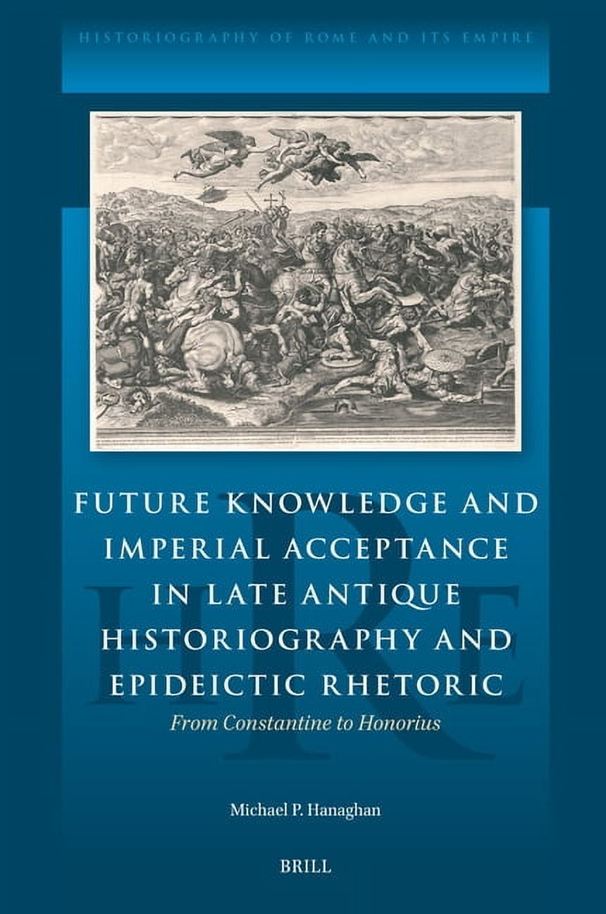 Historiography of Rome and Its Empire Future Knowledge and Imperial ...